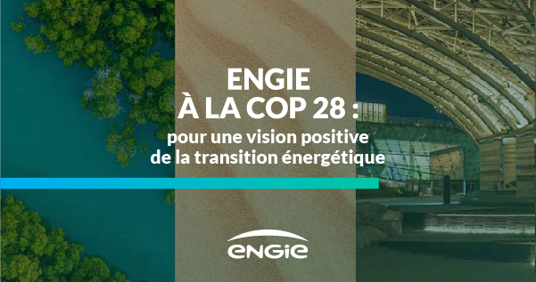 ENGIE à la COP28 : pour une vision positive de la transition énergétique